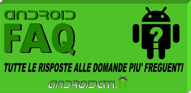 FAQ Android: Tutte le risposte alle domande più frequenti